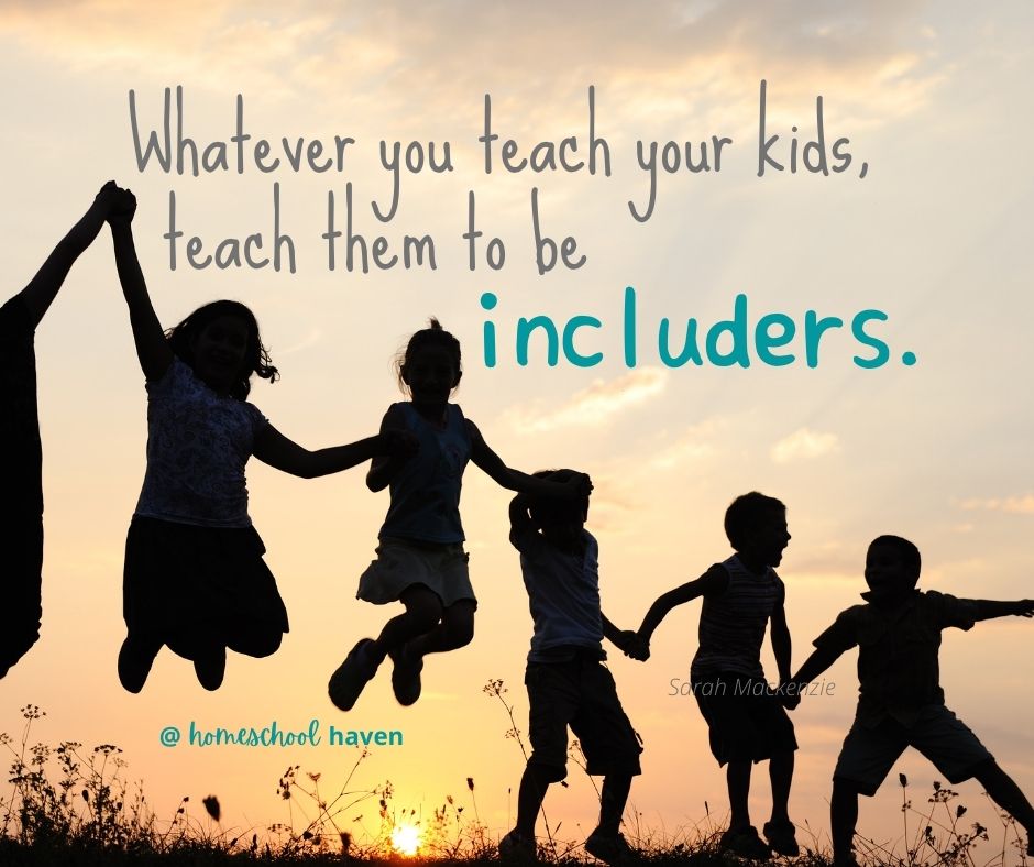 Teaching your kids to be includers - Homeschool Haven