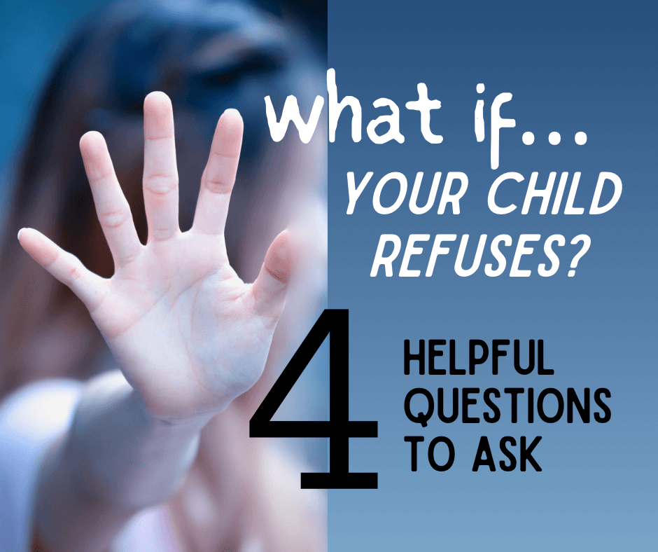 4 questions to ask yourself when your child refuses - Homeschool Haven