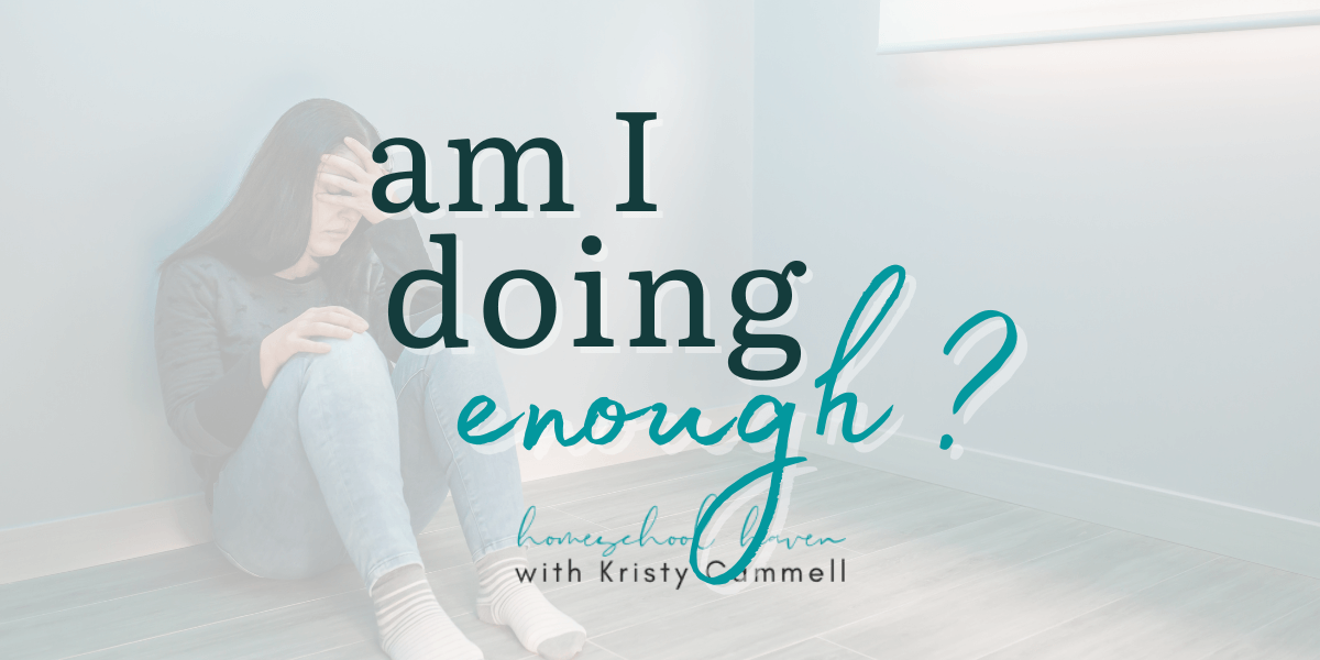 Am I Doing Enough? - Homeschool Haven